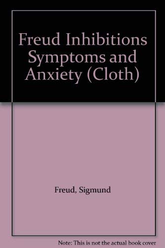 Inhibitions, Symptoms and Anxiety: Freud, Sigmund, Strachey, James ...