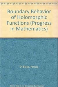 Boundary Behavior of Holomorphic Functions: 500 (Progress in ...