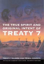 The True Spirit and Original Intent of Treaty 7: Treaty 7 Elders ...