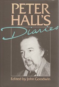 Peter Hall's Diaries: The Story of a Dramatic Battle: Goodwin, John ...
