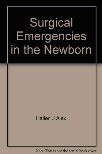 Surgical emergencies in the newborn: Haller, J. Alex: 9780812103120 ...