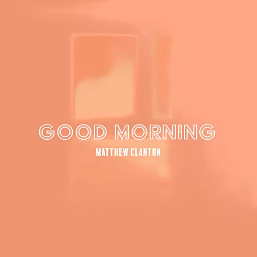 Amazon MusicでMatthew ClantonのGood Morningを再生する