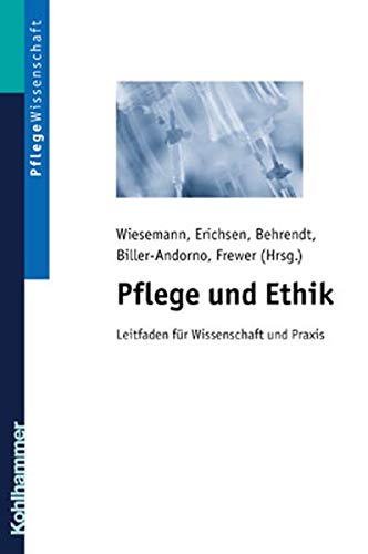Pflege und Ethik: Leitfaden für Wissenschaft und Praxis : Wiesemann ...