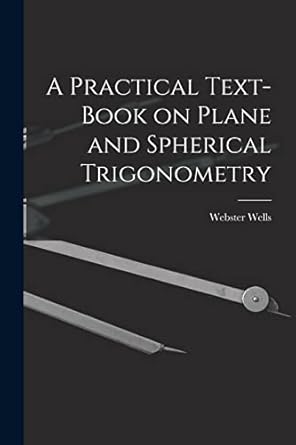 A Practical Text-Book on Plane and Spherical Trigonometry: Amazon.co.uk ...