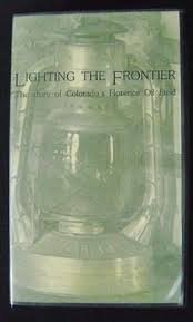 Amazon.com: Lighting the Frontier: The Story of Colorado's Florence Oil ...
