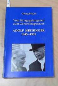 Adolf Heusinger 1945-1961 Vom Kriegsgefangenen zum Generalinspekteur ...