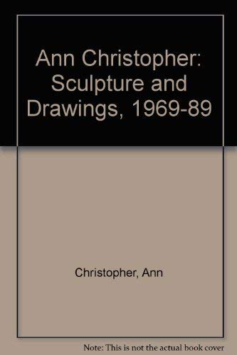 Ann Christopher: Sculpture and Drawings, 1969-89: No author ...