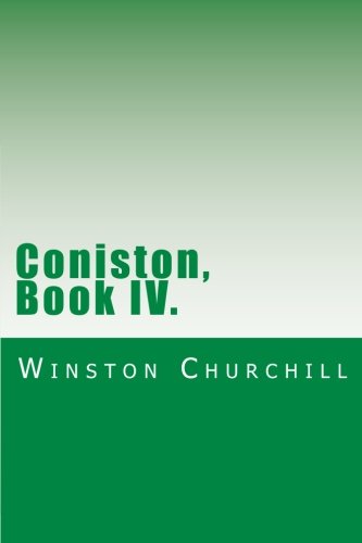 Coniston, Book IV.: Winston Churchill: 9781469970097: Amazon.com: Books