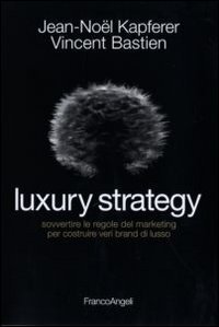 Amazon.it: Luxury strategy. Sovvertire le regole del marketing per ...