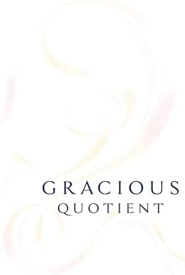 Amazon.com: Gracious Quotient: Evolving from Compassion to Graciousness ...