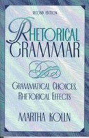Rhetorical Grammar: Grammatical Choices, Rhetorical Effects: Martha ...