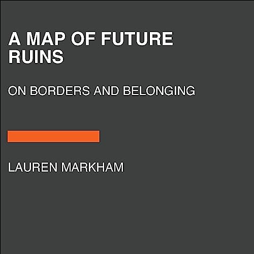 Amazon.com: A Map of Future Ruins: On Borders and Belonging (Audible ...