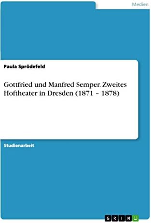 Gottfried und Manfred Semper. Zweites Hoftheater in Dresden (1871 ...