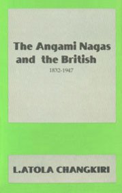 The Angami Nagas and the British, 1832-1947: Changkiri, L. Atola ...