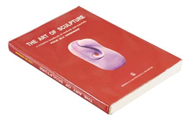 Buy THE ART OF SCULPTURE: A Complete Handbook Of Methods And Materials ...