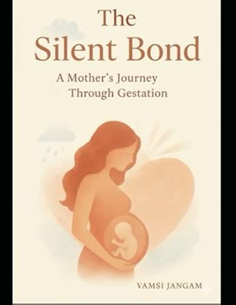 The Silent Bond: A Mother's Journey Through Gestation: Jangam, Mr Vamsi ...