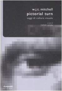 Pictorial turn. Saggi di cultura visuale : Mitchell, W. J. T., Cometa ...