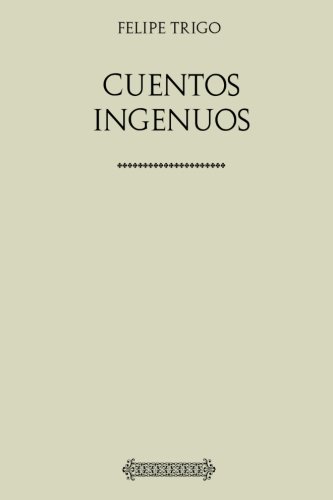 Colección Felipe Trigo. Cuentos ingenuos (Spanish Edition): Trigo, Felipe: 9781974282203: Amazon ...