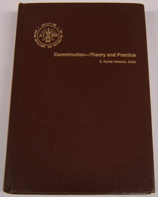 Comminution Theory and Practice: Kawatra, S. K., Kawatra, K ...