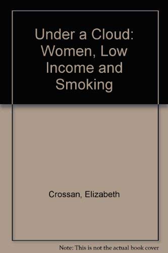 Under a Cloud: Women, Low Income and Smoking: Elizabeth Crossan, Amanda ...