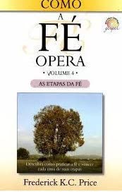 como a fe opera vol 4 as etapas da fe de frederick k c price pela ...