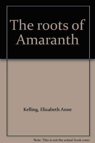 The roots of Amaranth: Kelling, Elizabeth Anne: 9780919822412: Amazon ...