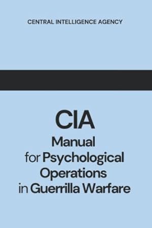 The CIA PSYOP Manual - Psychological Operations in Guerrilla Warfare ...