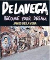 Become Your Dream: The Art of James De La Vega: De La Vega, James ...