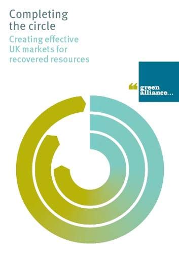 Completing the Circle: Creating effective UK markets for recovered ...