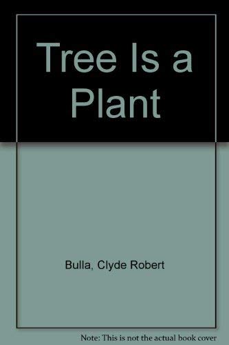 Tree Is a Plant: Bulla, Clyde Robert: 9780690835304: Amazon.com: Books