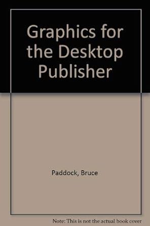 Graphics for the Desktop Publisher: Paddock, Bruce T.: 9781558282582 ...