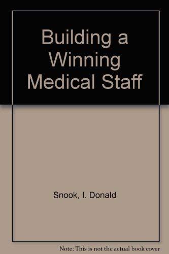 Building a Winning Medical Staff: Snook, I. Donald: 9780872584013 ...