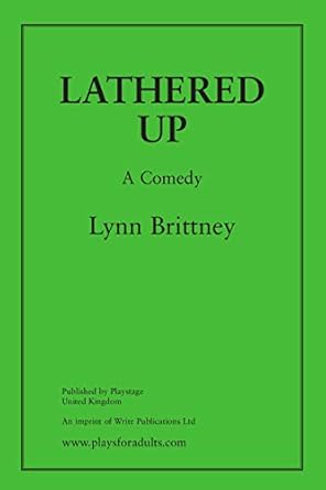 Lathered Up: A Comedy: Brittney, Lynn: 9781907147296: Amazon.com: Books