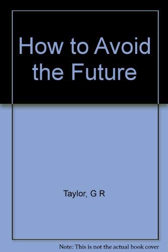 How to Avoid the Future : Taylor, Gordon Rattray: Amazon.in: Books