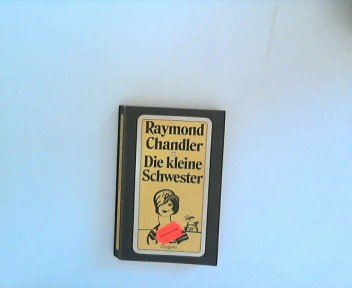 Die kleine Schwester : Roman. Raymond Chandler. Aus dem Amerikan. von ...