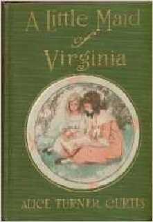 A little maid of Virginia,: Alice Turner Curtis: Amazon.com: Books