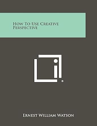 How To Use Creative Perspective: Watson, Ernest William: 9781258475543 ...