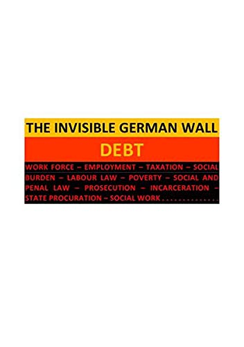 THE INVISIBLE GERMAN WALL: DEBT: Constitution, Soul: 9783741832321 ...