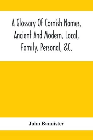 A Glossary Of Cornish Names, Ancient And Modern, Local, Family ...
