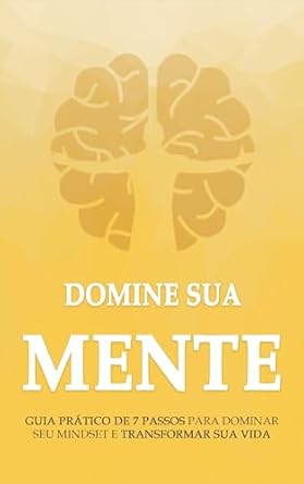 Amazon.com.br eBooks Kindle: DOMINE SUA MENTE: GUIA PRÁTICO DE 7 PASSOS PARA DOMINAR SEU MINDSET ...