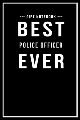 Police Officer Notebook Gift - Best Police Officer Ever: Lined ...