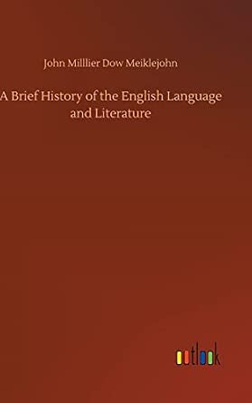 A Brief History of the English Language and Literature : Meiklejohn ...