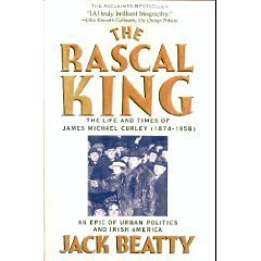 The Rascal King: The Life And Times Of James Michael Curley (1874-1958 ...