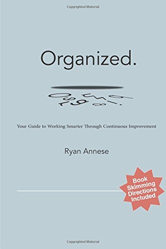 Organized: Your Guide to Working Smarter Through Continuous Improvement ...