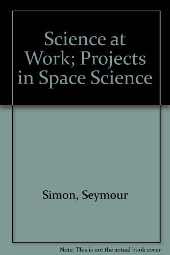 Science at work; projects in space science: Seymour Simon ...