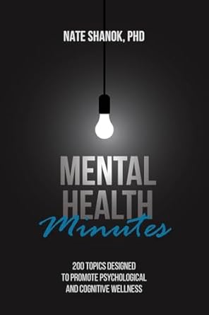 Mental Health Minutes: 200 Topics Designed to Promote Psychological and ...