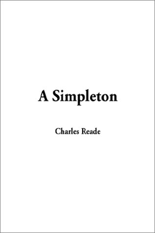 A Simpleton: Reade, Charles: 9781404332287: Amazon.com: Books