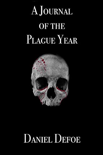 A Journal of the Plague Year (Original by Daniel Defoe)(Annotated ...