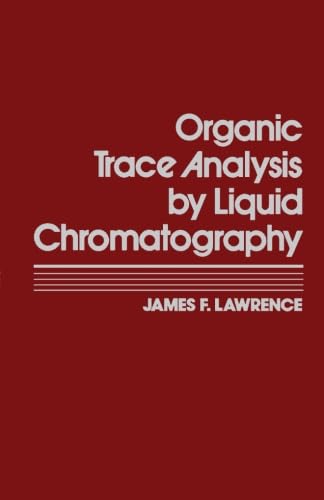 Organic Trace Analysis by Liquid Chromatography: Lawrence, James F.: 9780124333901: Amazon.com ...