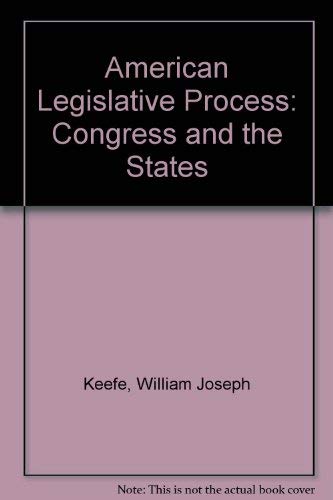 The American Legislative Process: Congress and the States: Keefe ...